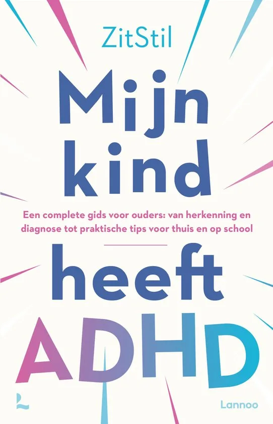 Mijn kind heeft ADHD. Een complete gids voor ouders: van herkenning en diagnose tot praktische ...